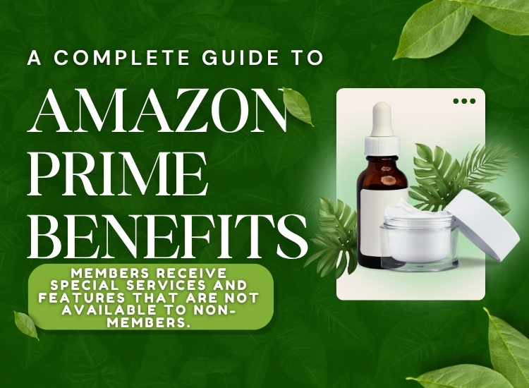 A Complete Guide to Amazon Prime Benefits: